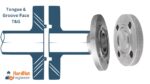 Types of Flange Faces - FF, RF, RTJ, T&G and MF